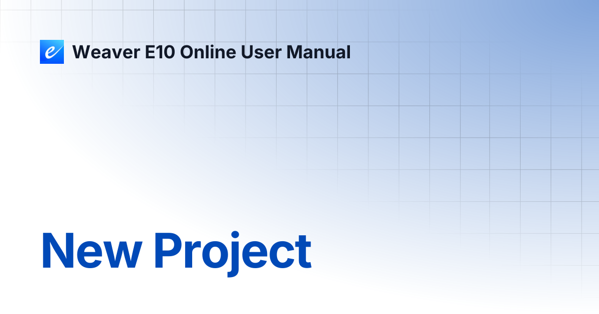 New Project | Weaver E10 Online User Manual