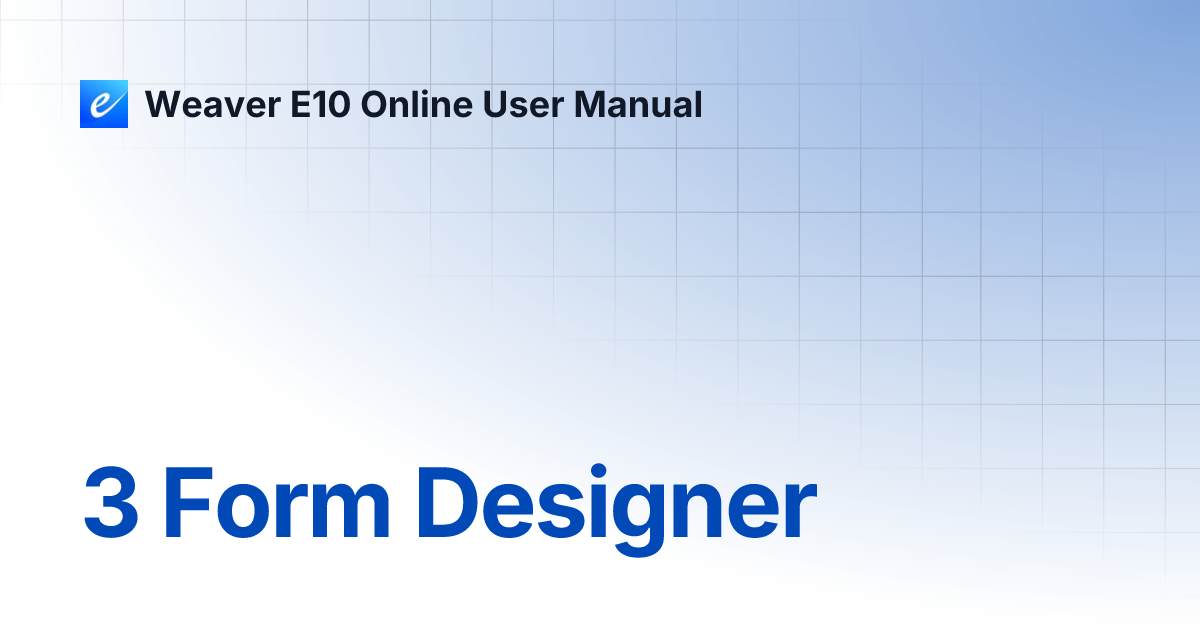 3 Form Designer | Weaver E10 Online User Manual