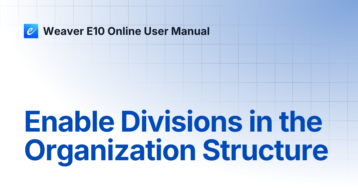 Enable Divisions in the Organization Structure | Weaver E10 Online User Manual
